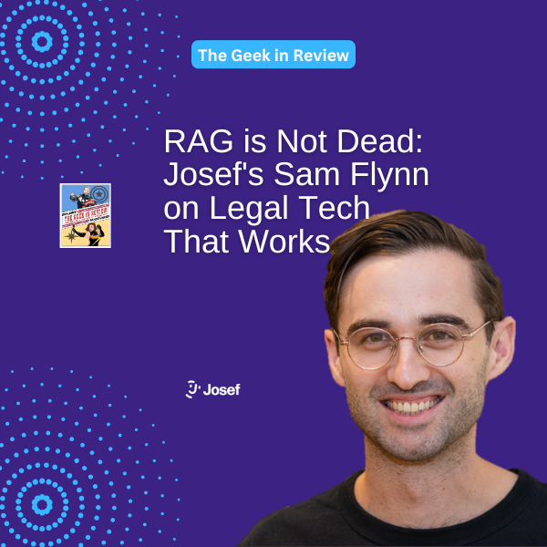 RAG is Not Dead: Josef's Sam Flynn on Legal Tech That Works | 3 Geeks ...